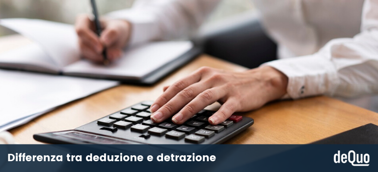 Deduzione e detrazione fiscale: che differenza c’è ed esempi